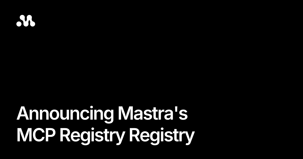 Announcing Mastra's MCP Registry Registry - Mastra Blog