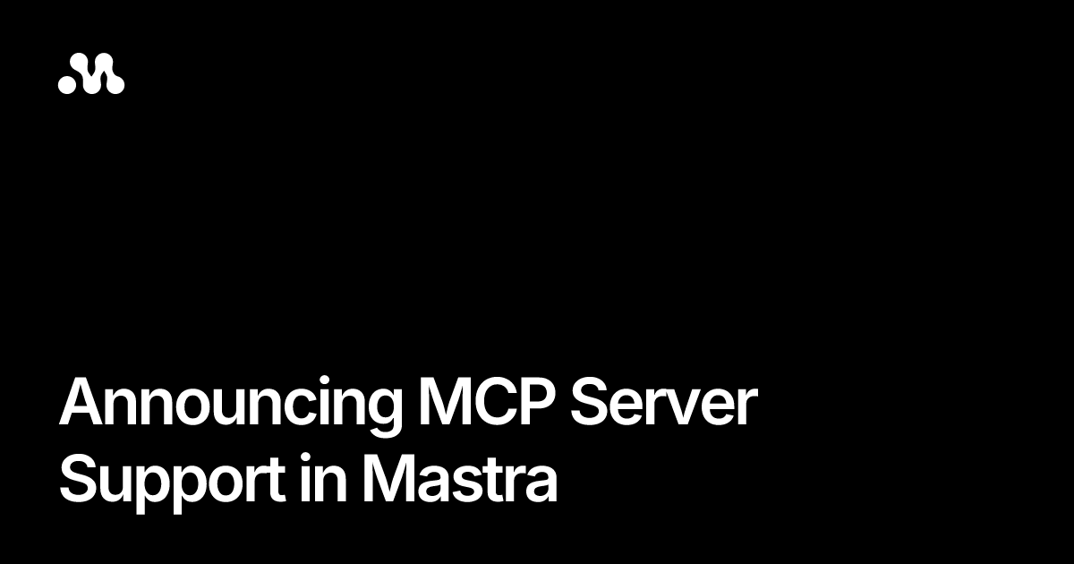 Announcing MCP Server Support in Mastra