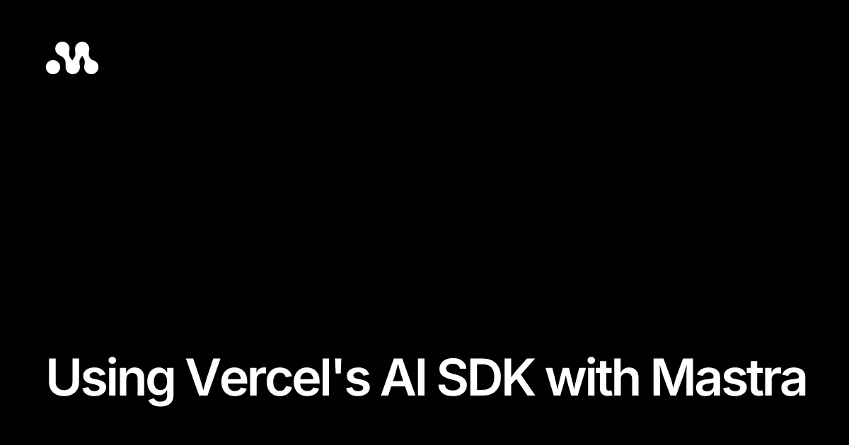 Using Vercel's AI SDK with Mastra