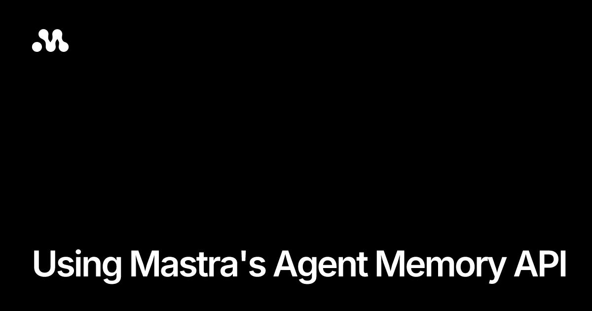 Using Mastra's Agent Memory API