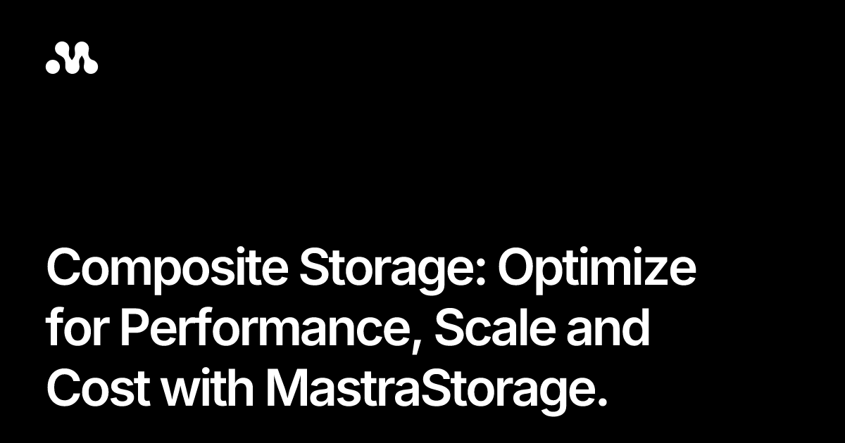 Composite Storage: Optimize for Performance, Scale and Cost with ...