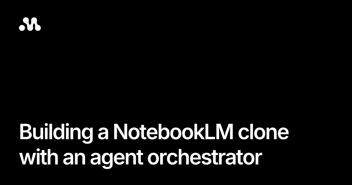 Building A Notebooklm Clone With An Agent Orchestrator