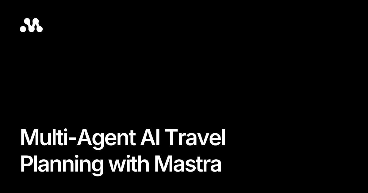 Multi-Agent AI Travel Planning with Mastra