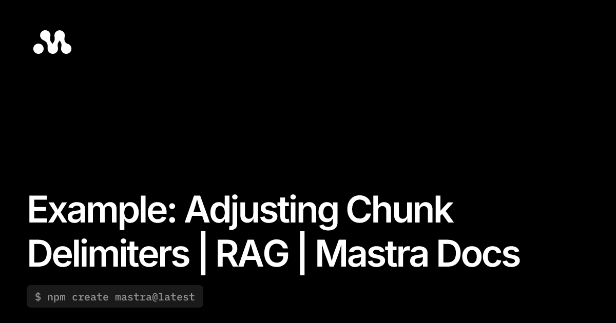 Example: Adjusting Chunk Delimiters | RAG | Mastra Docs
