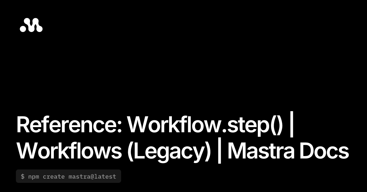 Reference: Workflow.step() | Workflows (Legacy) | Mastra Docs