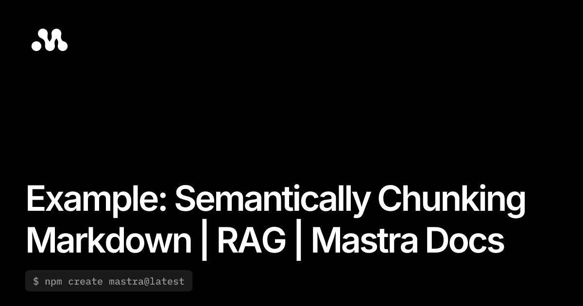 Example: Semantically Chunking Markdown | RAG | Mastra Docs