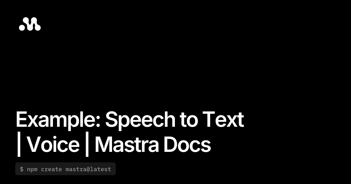 Example: Speech to Text | Voice | Mastra Docs