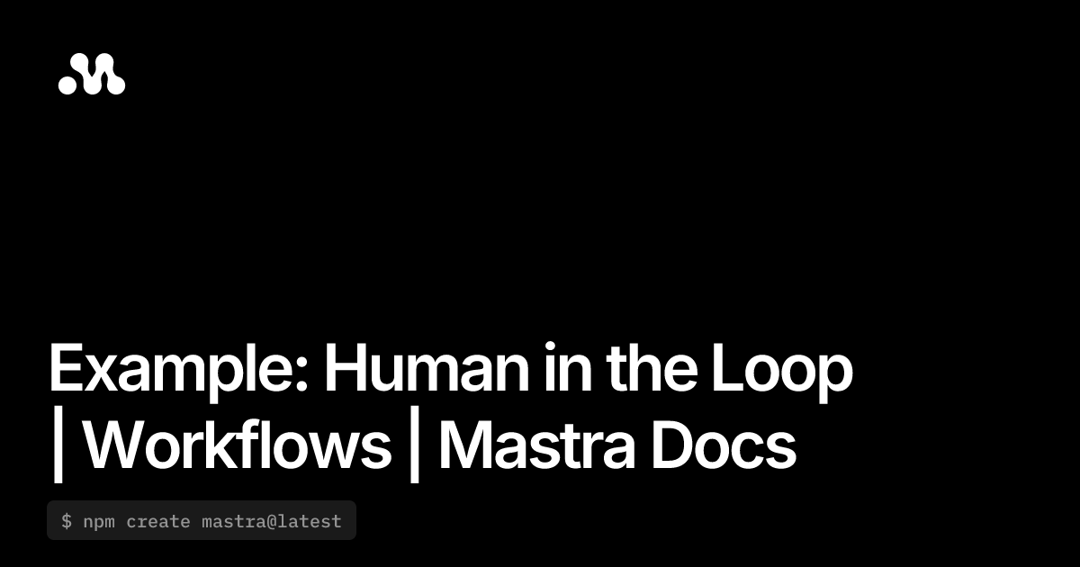 Example: Human in the Loop | Workflows | Mastra Docs