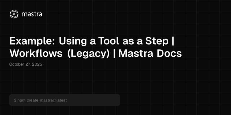Example Using A Tool As A Step Workflows Legacy Mastra Docs