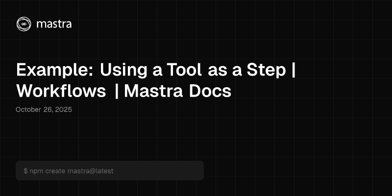 Example Using A Tool As A Step Workflows Mastra Docs