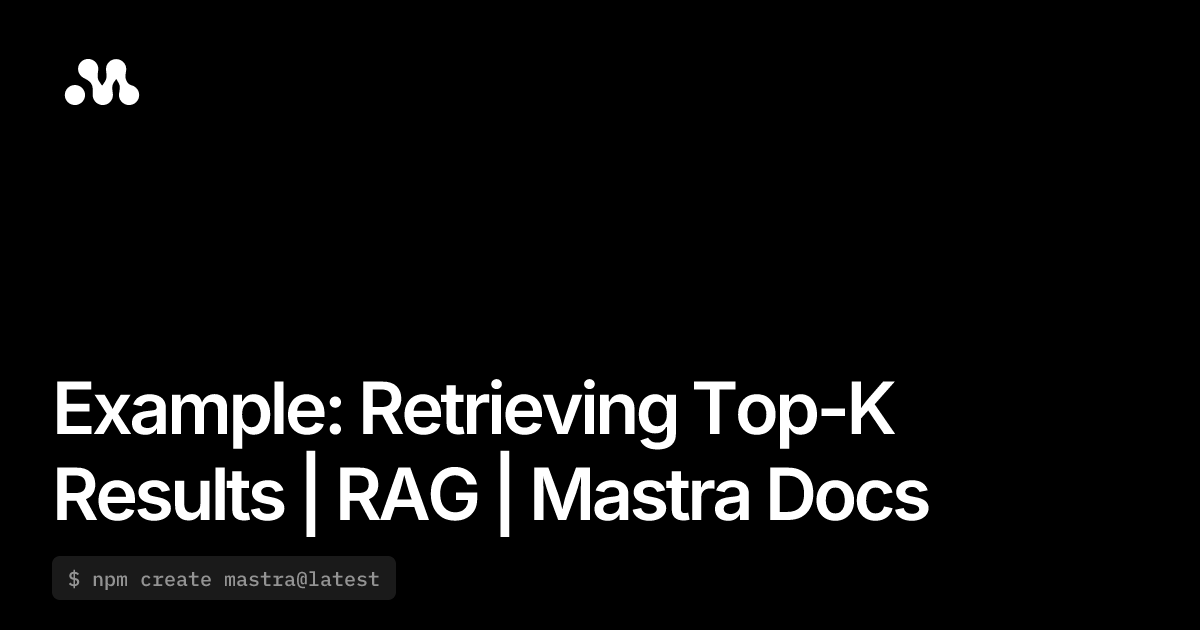 Example: Retrieving Top-K Results | RAG | Mastra Docs