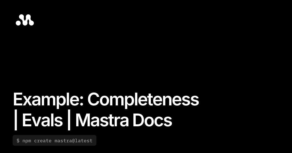 Example: Completeness | Evals | Mastra Docs