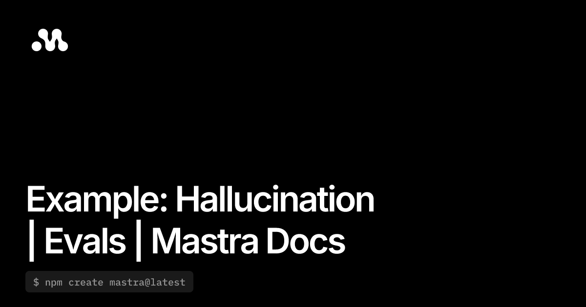 Example: Hallucination | Evals | Mastra Docs