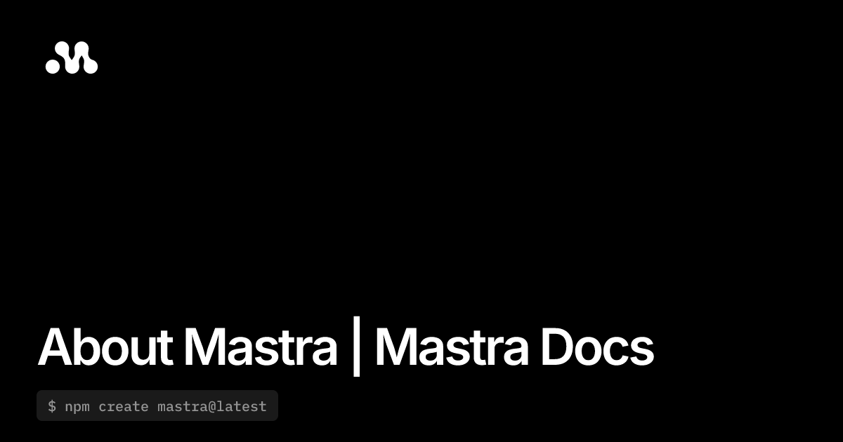 About Mastra | Mastra Docs