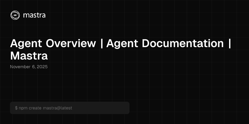 Agent Overview | Agent Documentation | Mastra