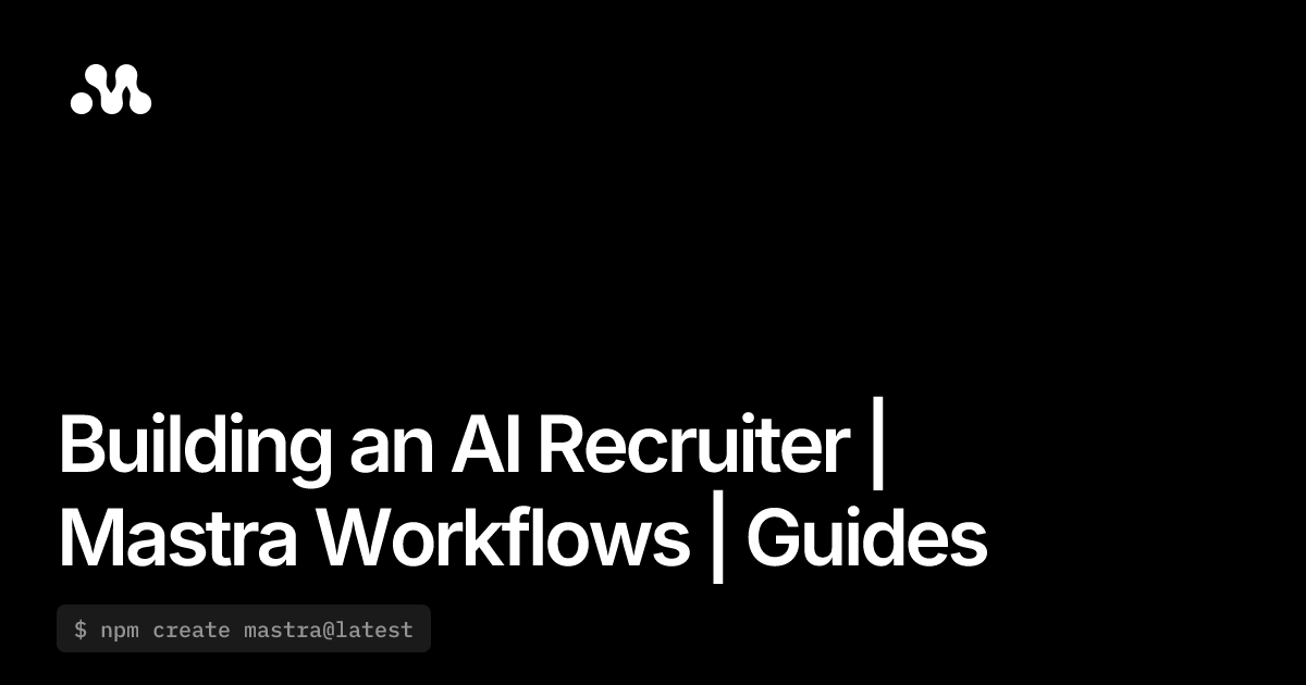 Building an AI Recruiter | Mastra Workflows | Guides