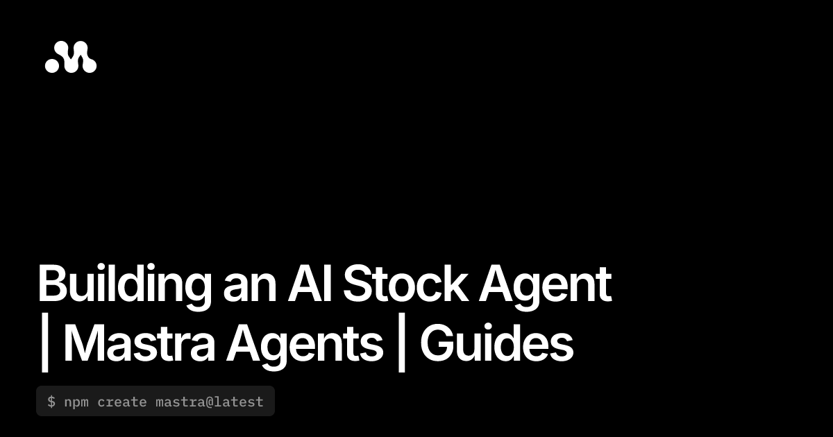 Building an AI Stock Agent | Mastra Agents | Guides