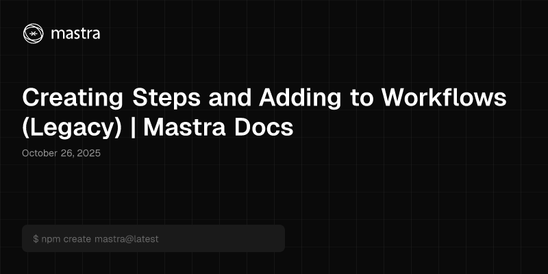 Creating Steps And Adding To Workflows Legacy Mastra Docs