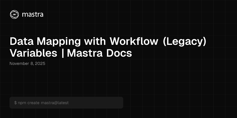 Data Mapping with Workflow (Legacy) Variables | Mastra Docs