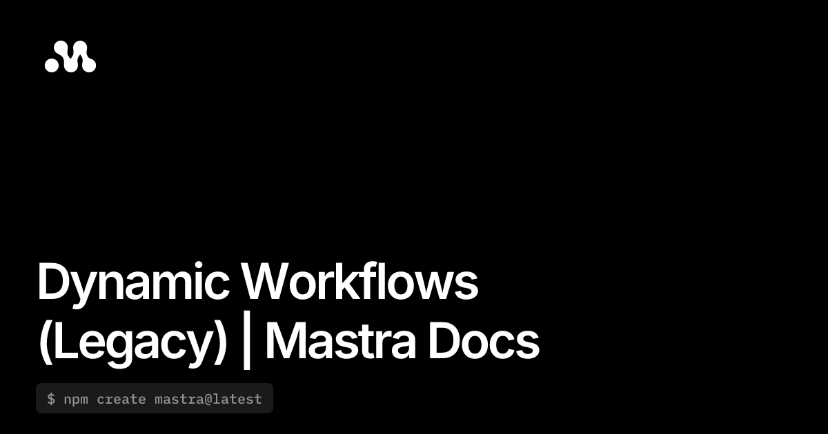 Dynamic Workflows (Legacy) | Mastra Docs