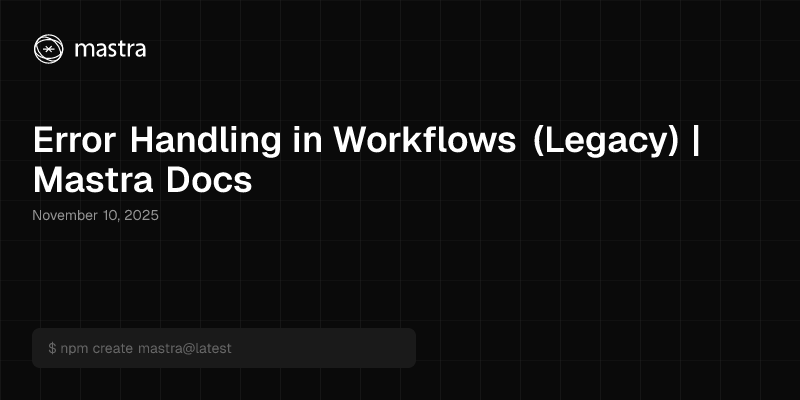 Error Handling in Workflows (Legacy) | Mastra Docs