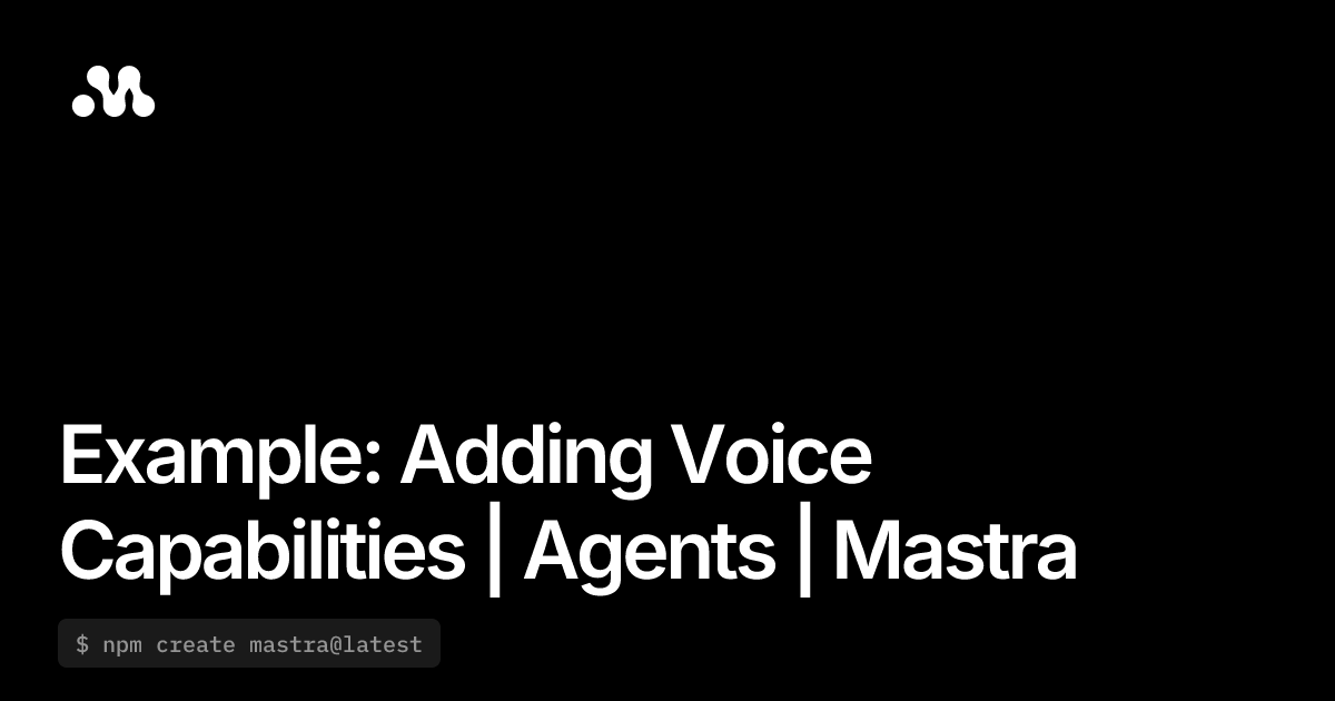Example: Adding Voice Capabilities | Agents | Mastra