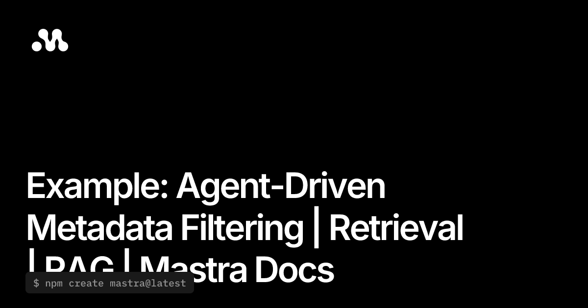 Example: Agent-Driven Metadata Filtering | Retrieval | RAG | Mastra Docs
