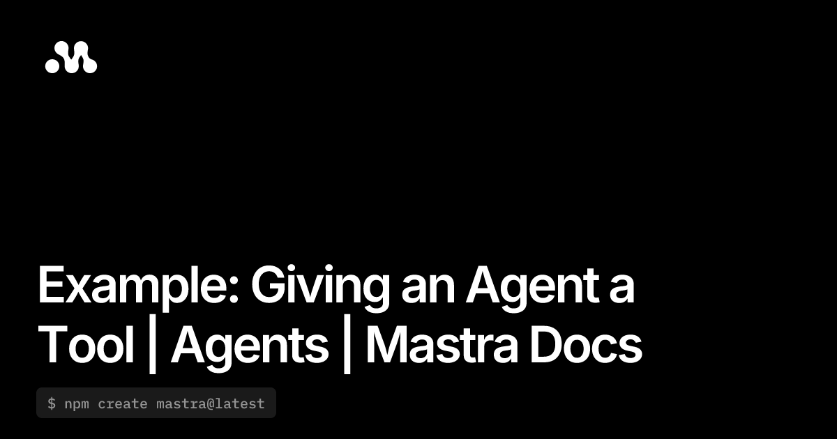 Example: Giving an Agent a Tool | Agents | Mastra Docs