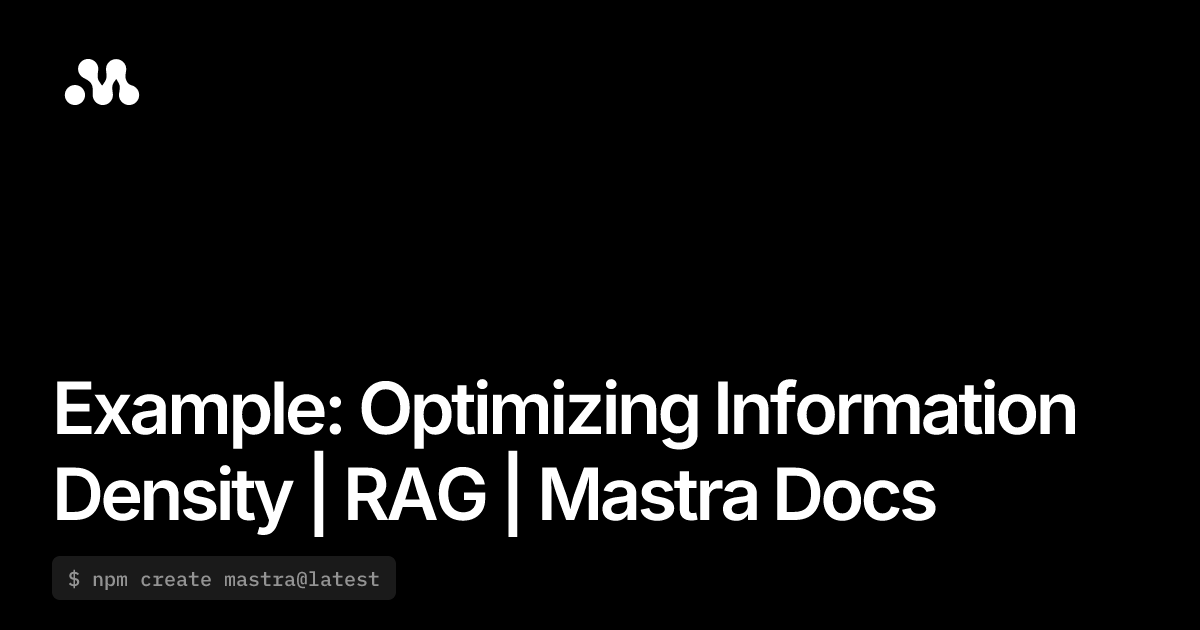 Example: Optimizing Information Density | RAG | Mastra Docs