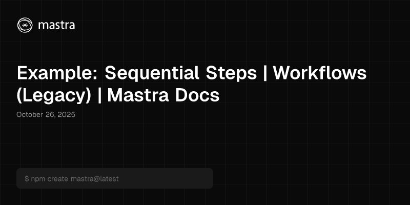 Example Sequential Steps Workflows Legacy Mastra Docs