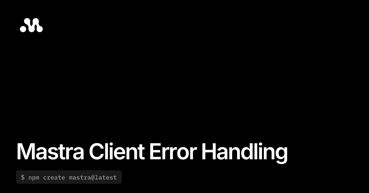Mastra Client Error Handling