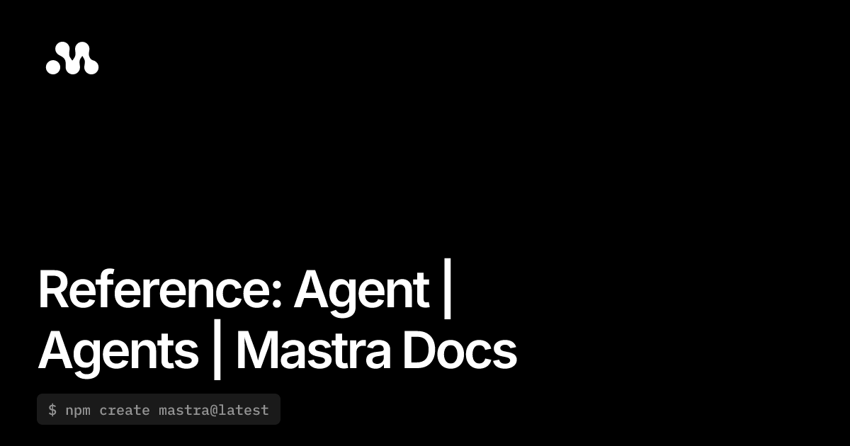 Reference: Agent | Agents | Mastra Docs