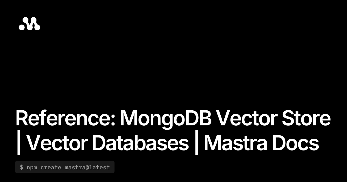 Reference: MongoDB Vector Store | Vector Databases | Mastra Docs