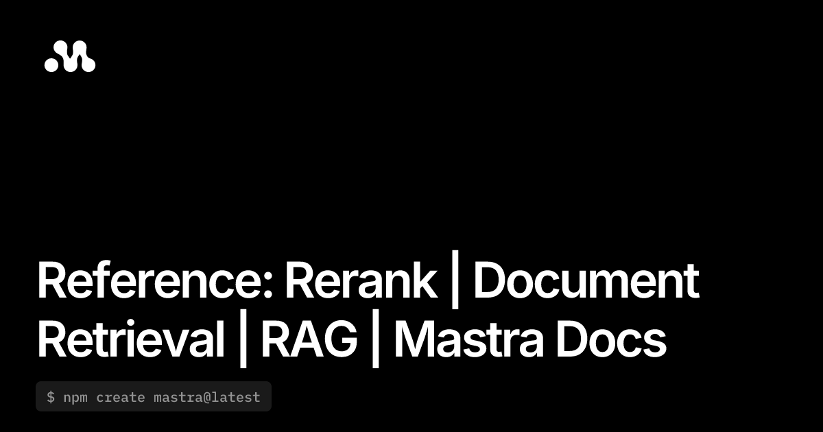 Reference: Rerank | Document Retrieval | RAG | Mastra Docs