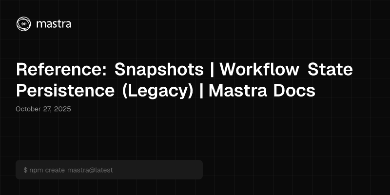 Reference Snapshots Workflow State Persistence Legacy Mastra Docs