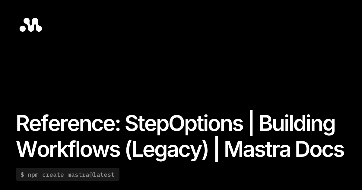 Reference: StepOptions | Building Workflows (Legacy) | Mastra Docs