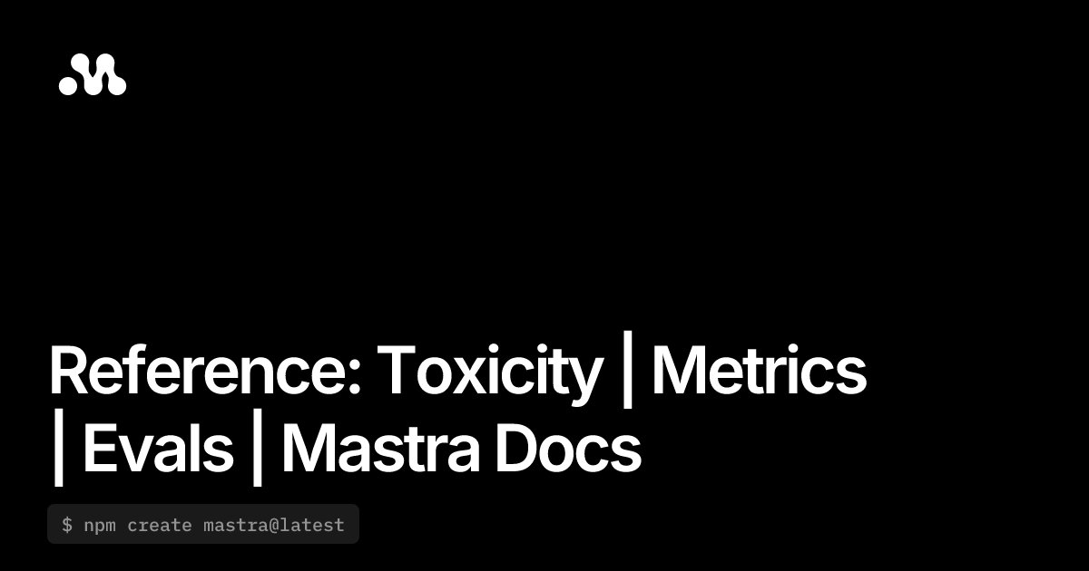 Reference: Toxicity | Metrics | Evals | Mastra Docs