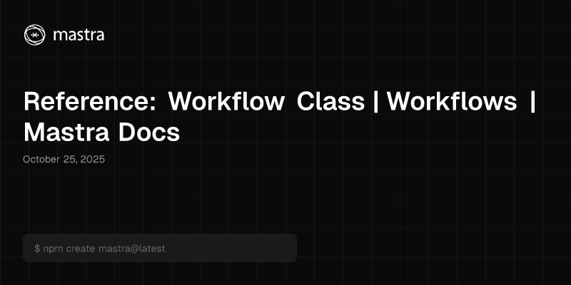 Reference Workflow Class Workflows Mastra Docs