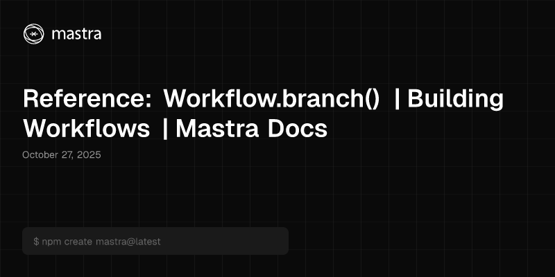 Reference Workflowbranch Building Workflows Mastra Docs