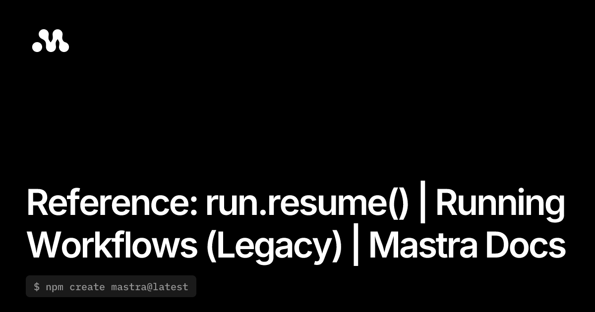 Reference: run.resume() | Running Workflows (Legacy) | Mastra Docs