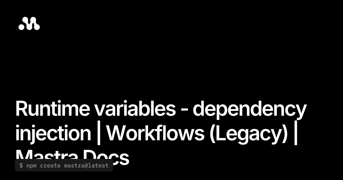 Runtime variables - dependency injection | Workflows (Legacy) | Mastra Docs