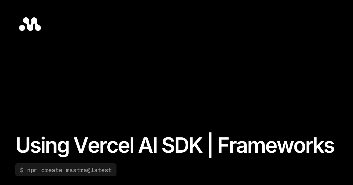 Using Vercel AI SDK | Frameworks | Mastra Docs