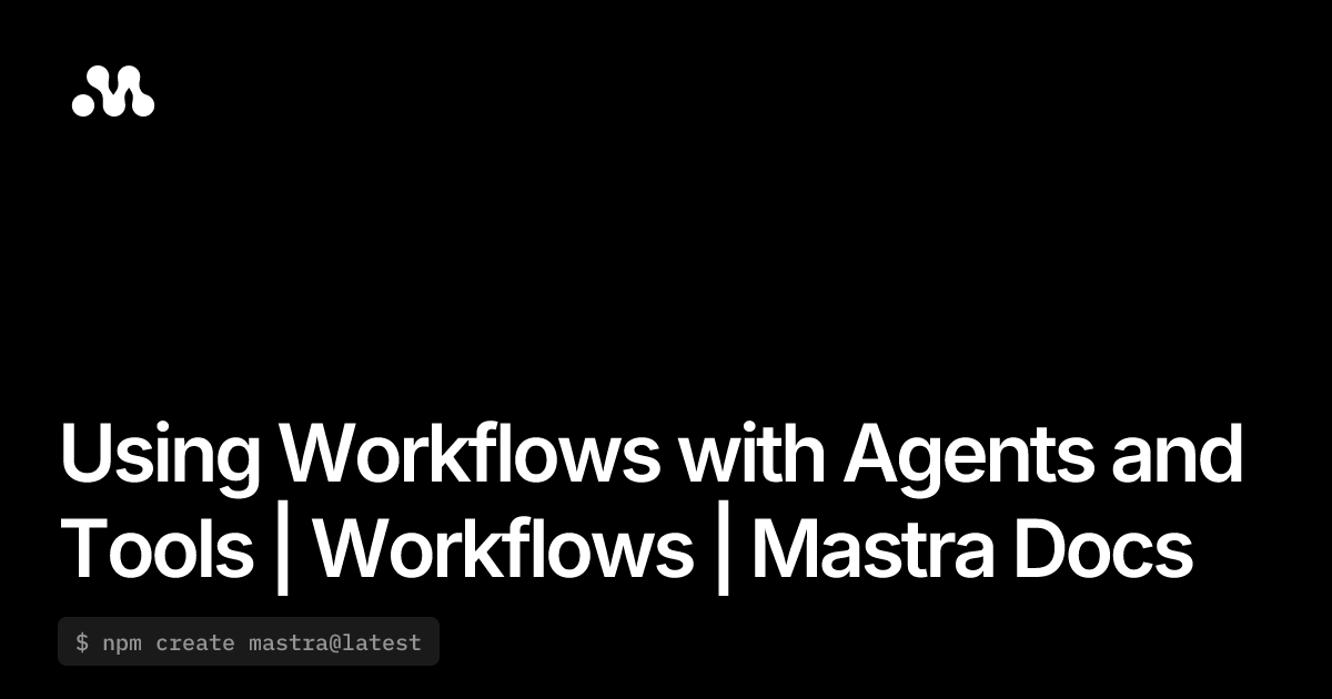 Using Workflows with Agents and Tools | Workflows | Mastra Docs