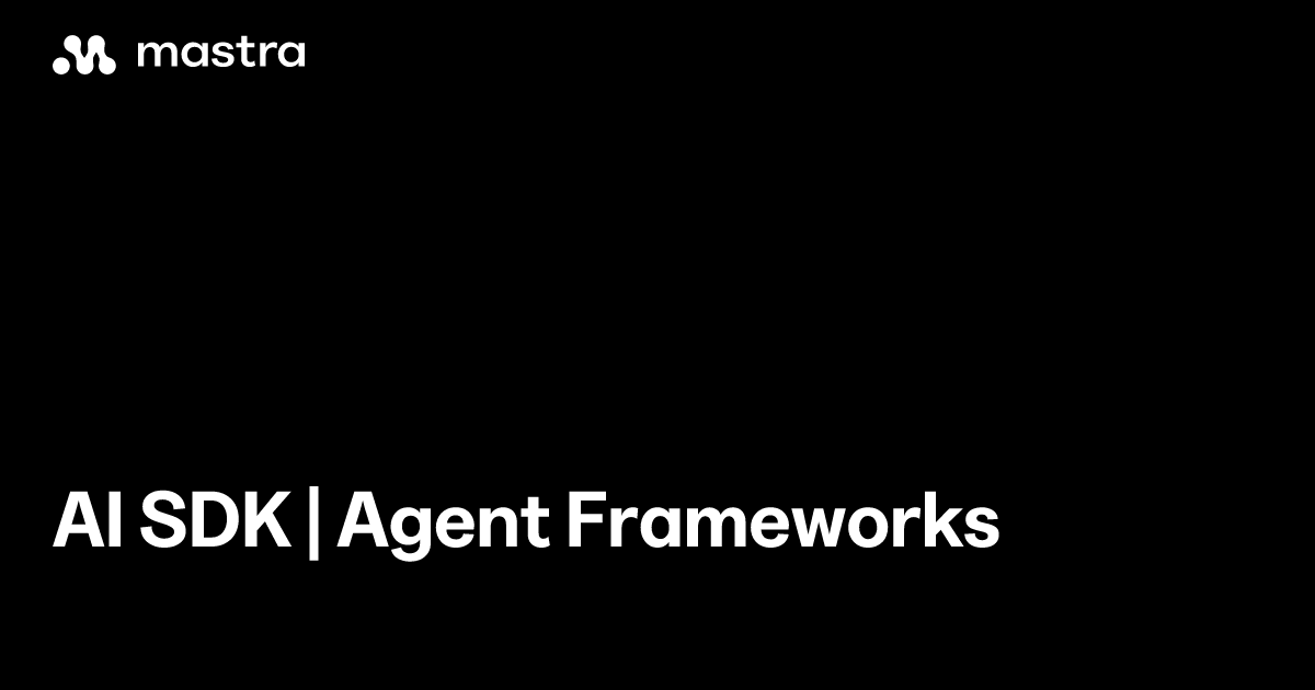 AI SDK | Agent Frameworks | Mastra Docs