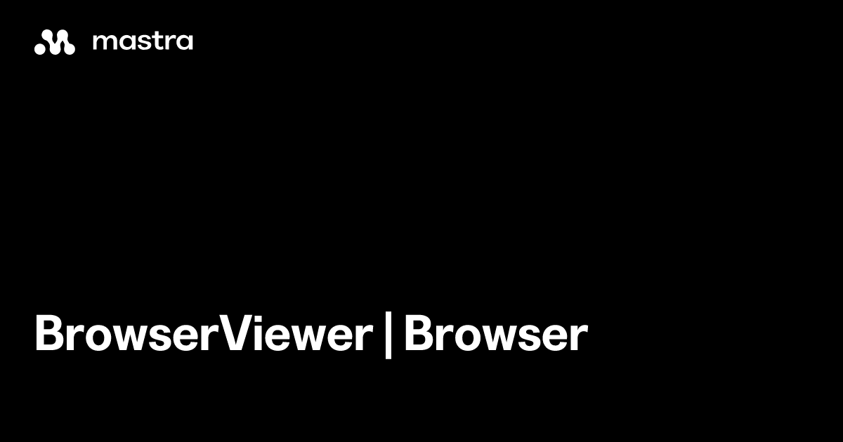 BrowserViewer | Browser | Mastra Docs