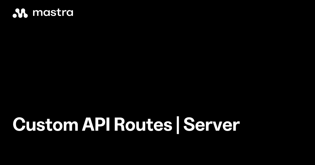 Custom API routes | Server | Mastra Docs