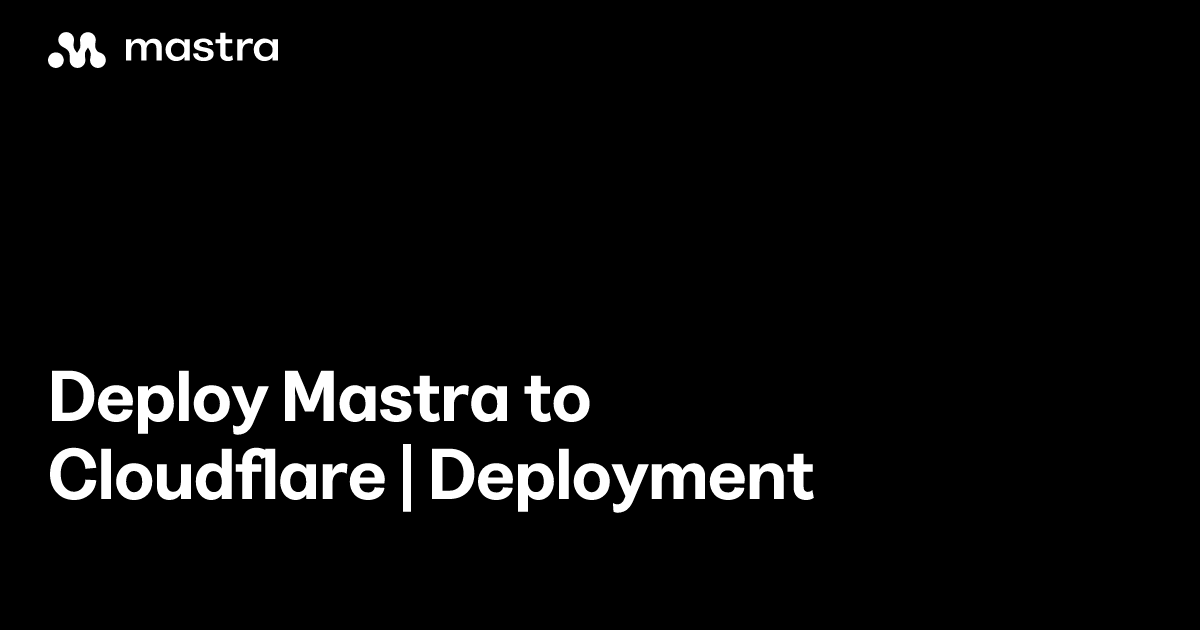 Deploy Mastra to Cloudflare | Deployment | Mastra Docs