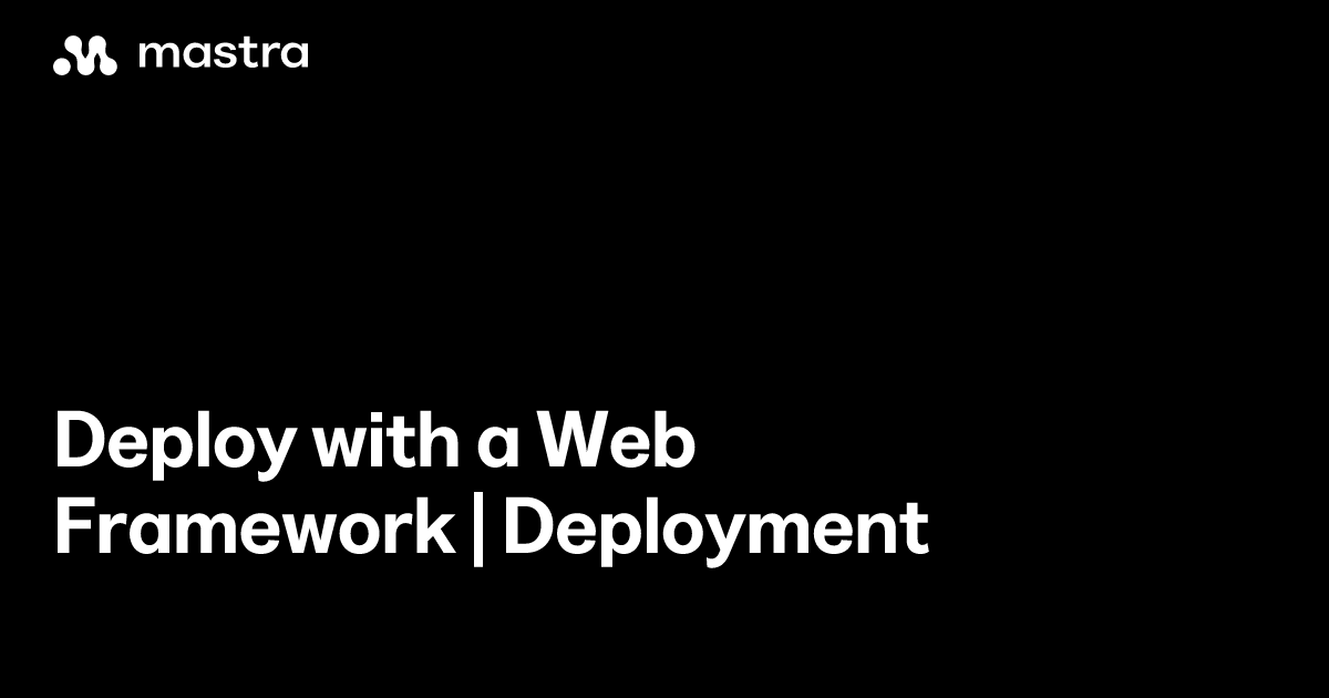 Deploy with a web framework | Deployment | Mastra Docs