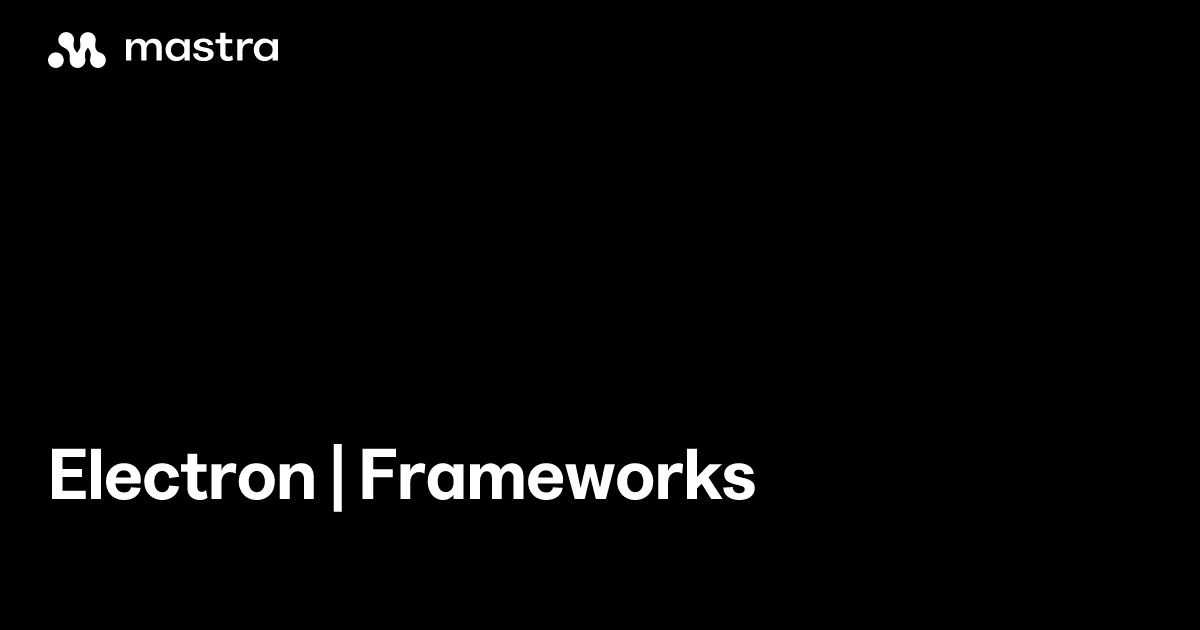 Electron | Frameworks | Mastra Docs