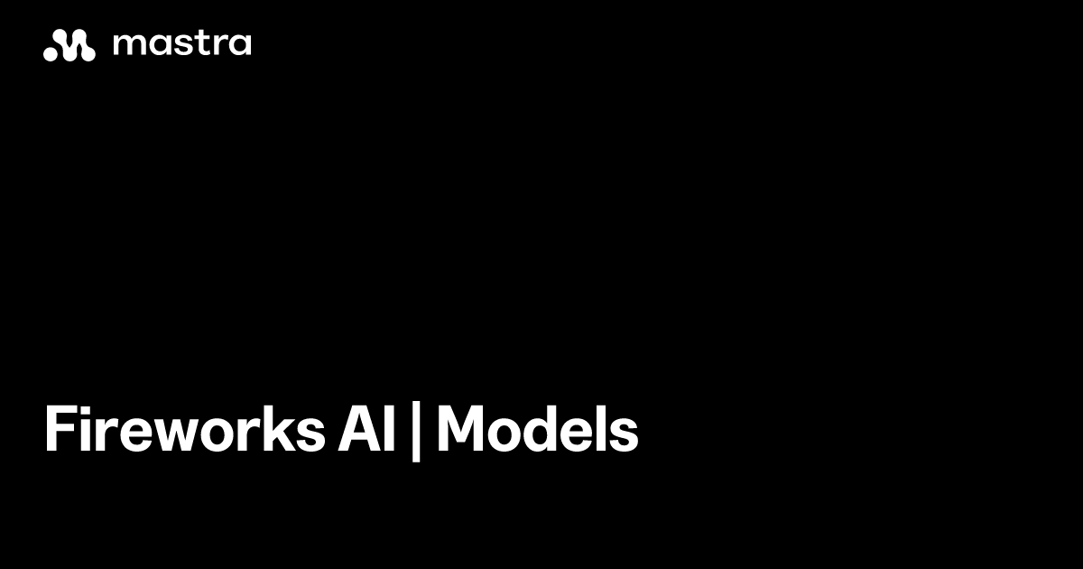 Fireworks AI | Models | Mastra Docs